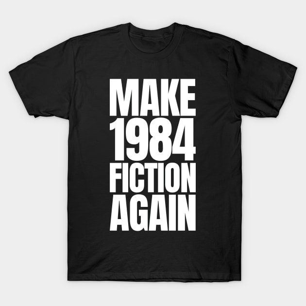Make 1984 Fiction Again Living In Orwellian Times White 1984